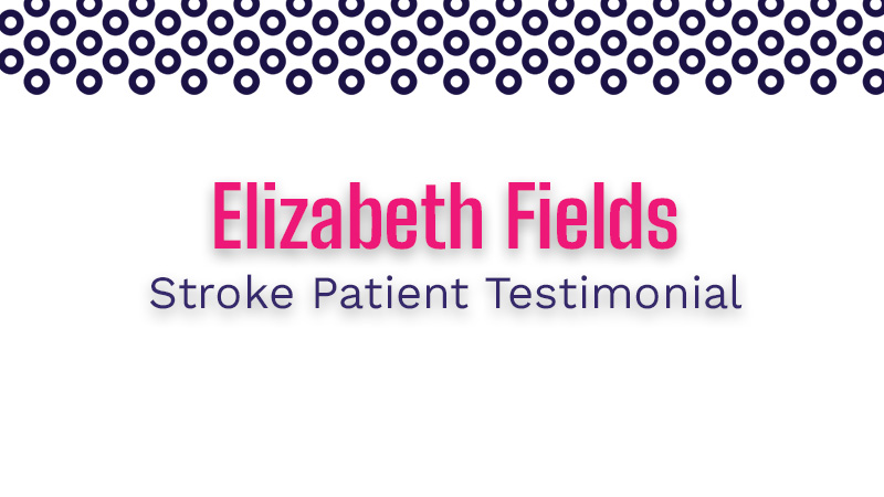 Elizabeth Fields Stroke Patient Testimonial | TeleSpecialists, LLC ...