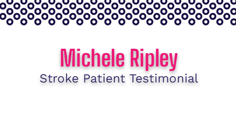 Michele Ripley Stroke Patient Testimonial | TeleSpecialists, LLC
