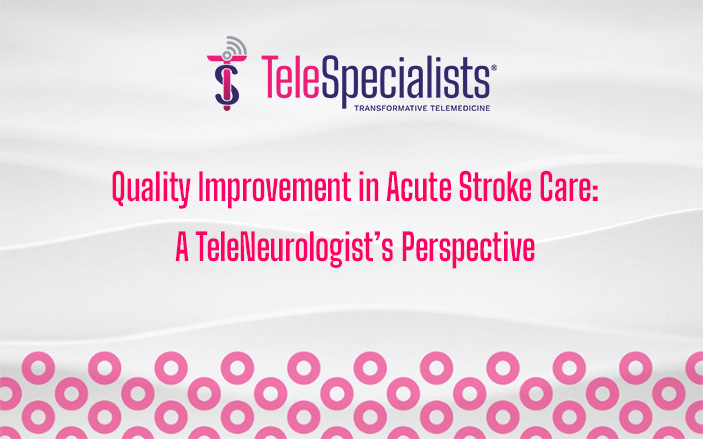 Quality Improvement in Acute Stroke Care: A TeleNeurologist’s ...