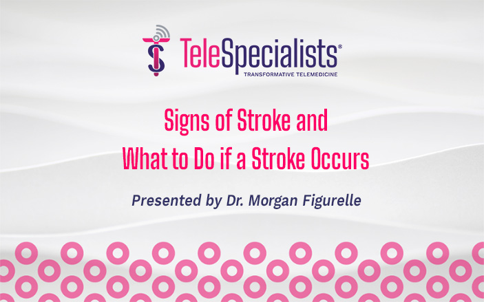 Signs of Stroke and What to Do if a Stroke Occurs with Dr. Morgan Figurelle | TeleSpecialists ...